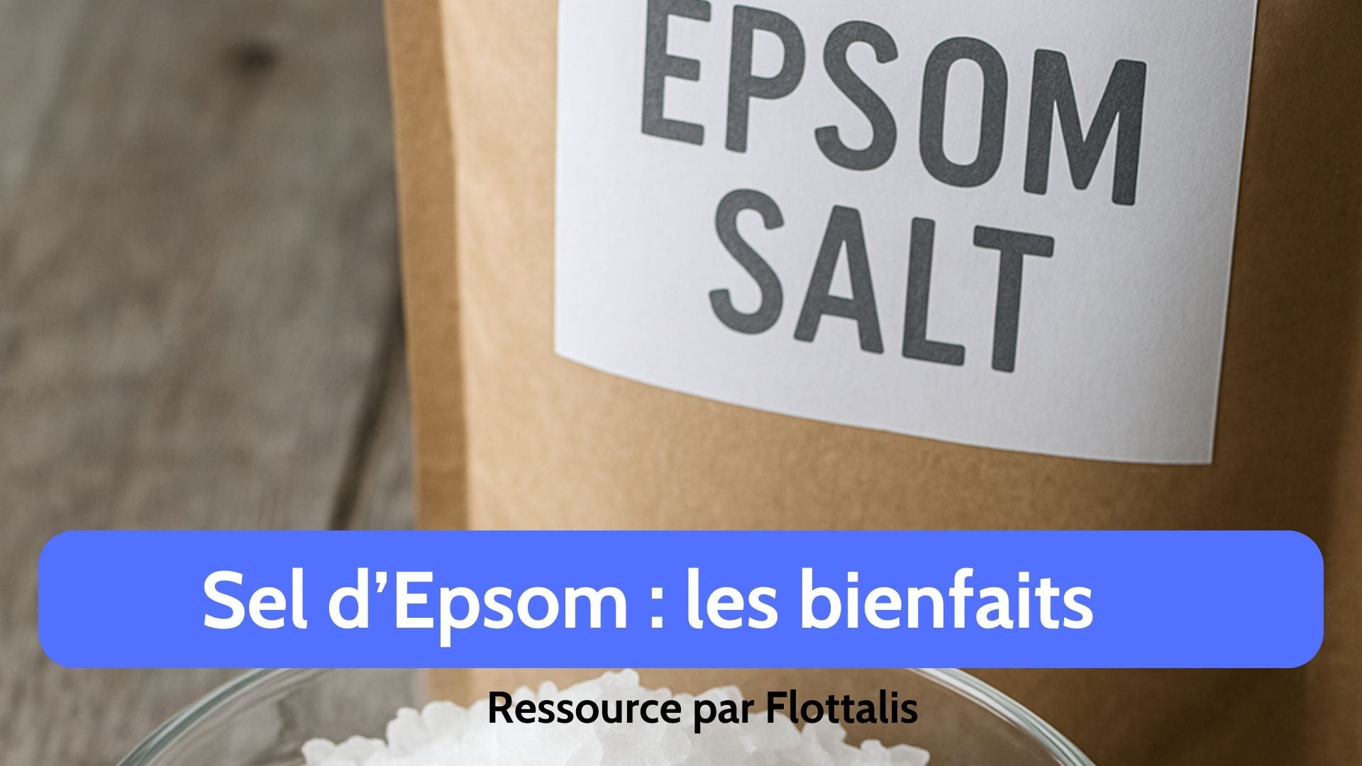 Sel d'Epsom : les bienfaits – Flottalis